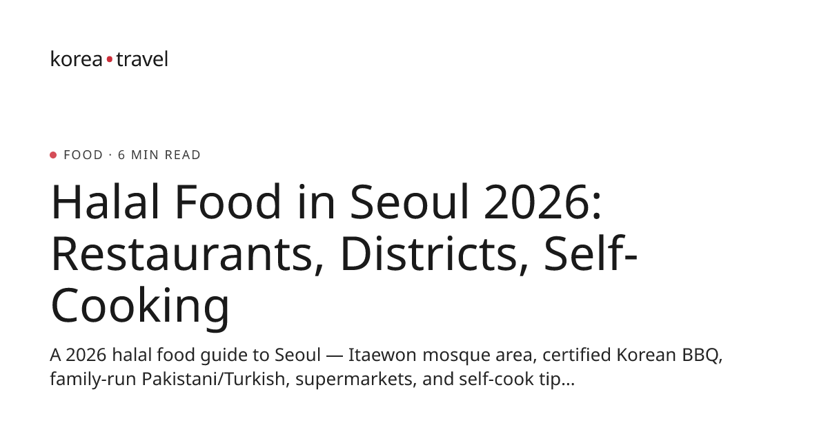 Halal Food in Seoul 2026: Restaurants, Districts, Self-Cooking | Korea Code
